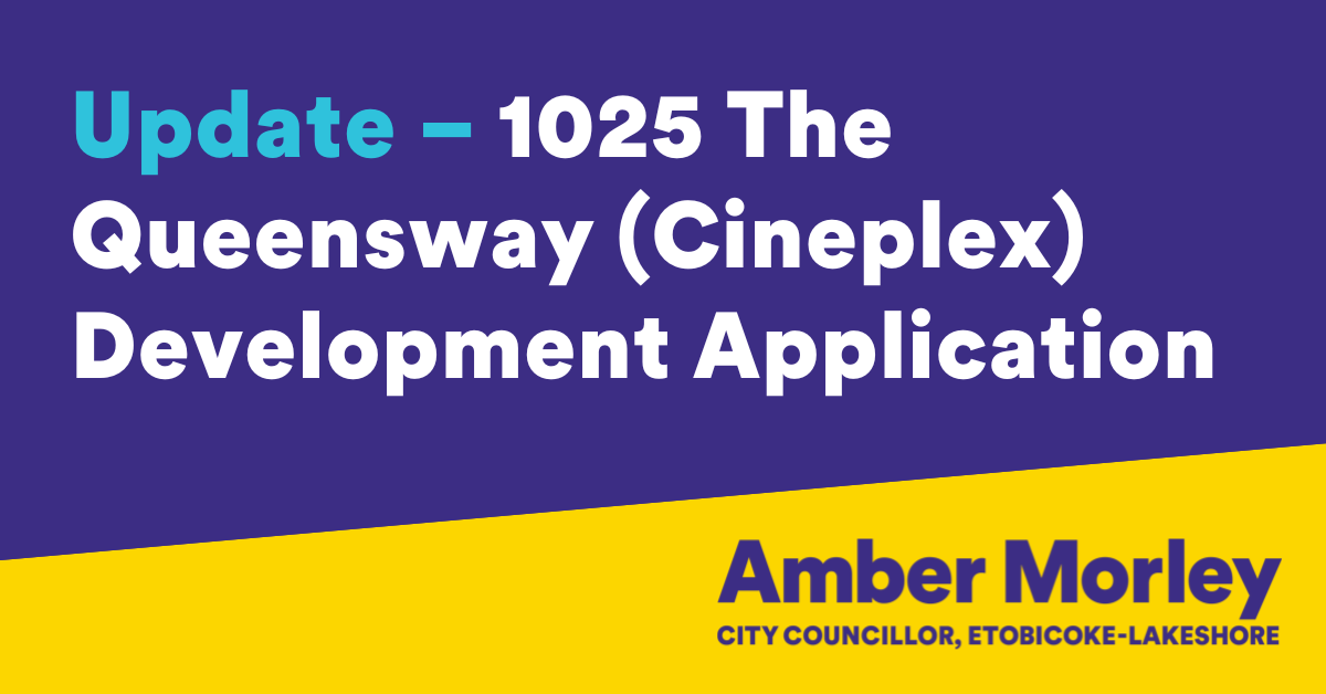 Update – 1025 The Queensway (Cineplex) Development Application - Amber Morley, Etobicoke–Lakeshore
