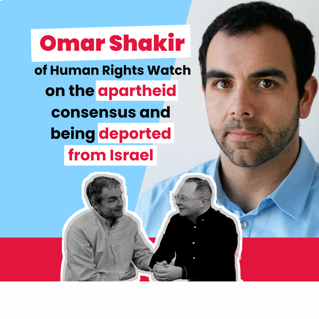 Omar Shakir of Human Rights Watch on the apartheid consensus and being ...