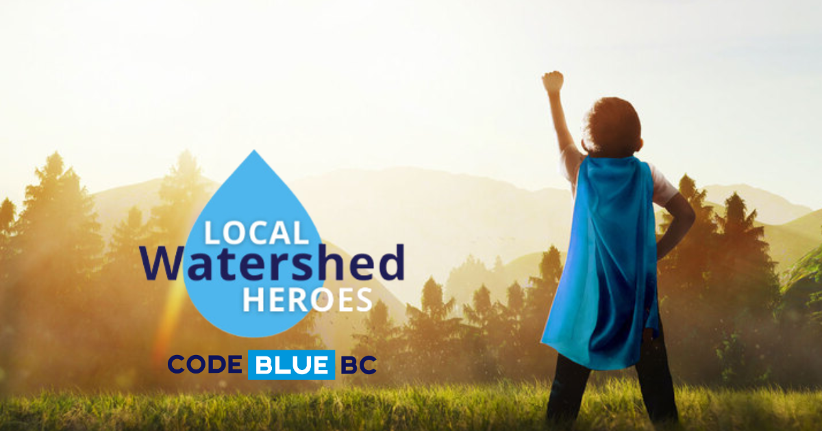 Check out our new Watershed Heroes series! - CodeBlueBC