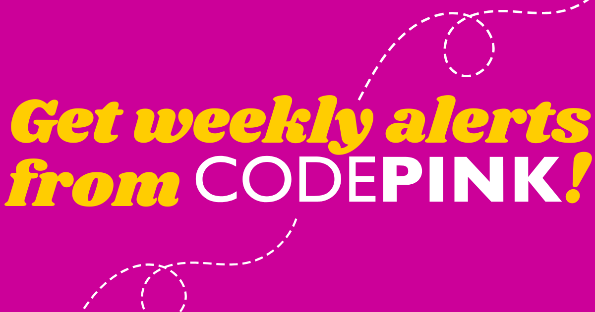 Get News Updates! - CODEPINK - Women for Peace