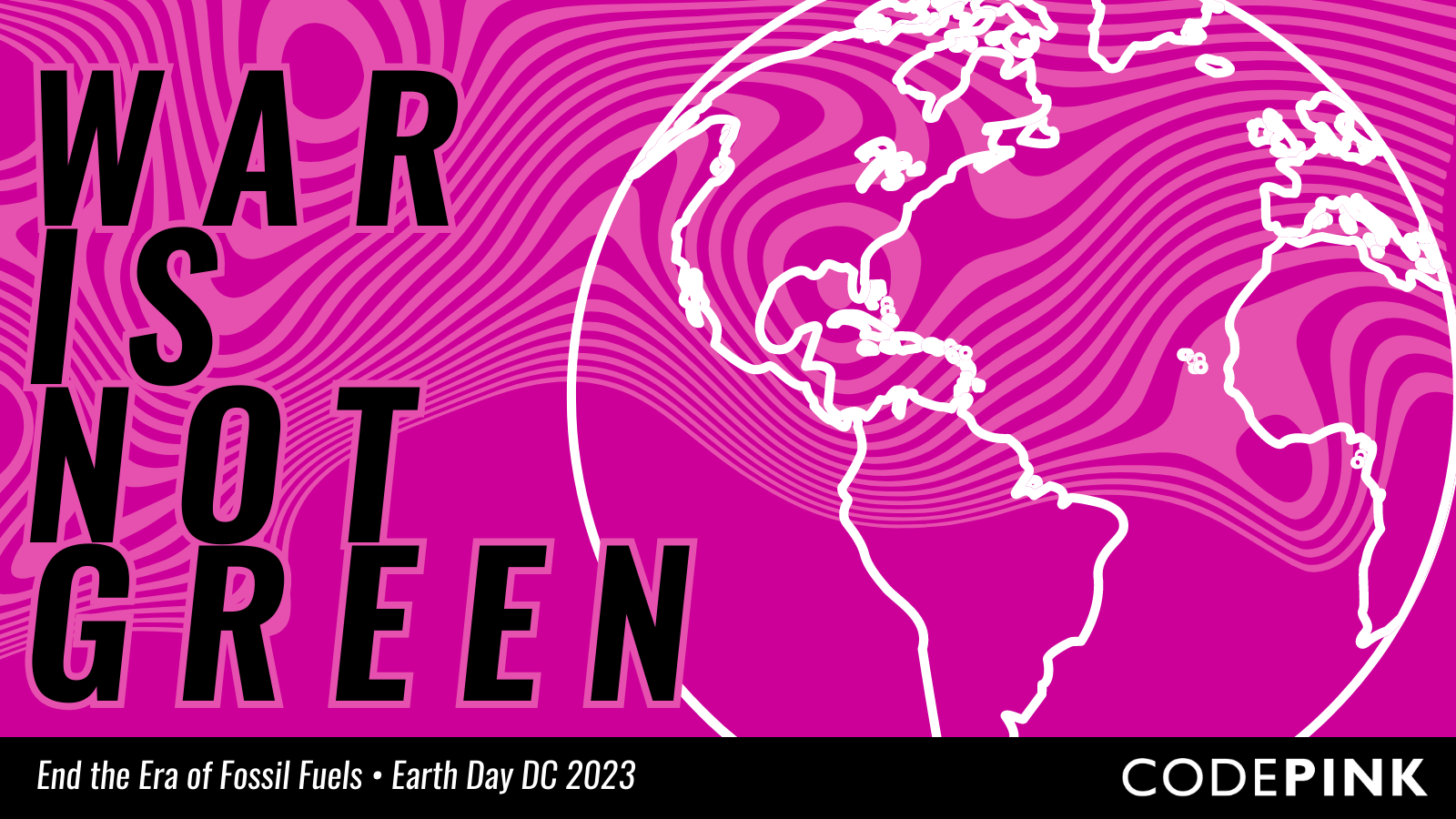 War is Not Green: End the Eras of Fossil Fuels Earth Day Event ...