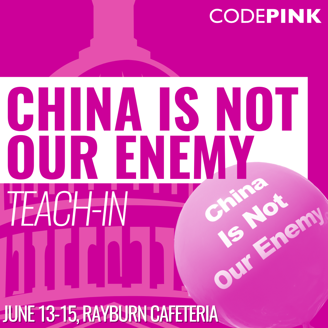 China Is Not Our Enemy Teach-in - CODEPINK - Women for Peace