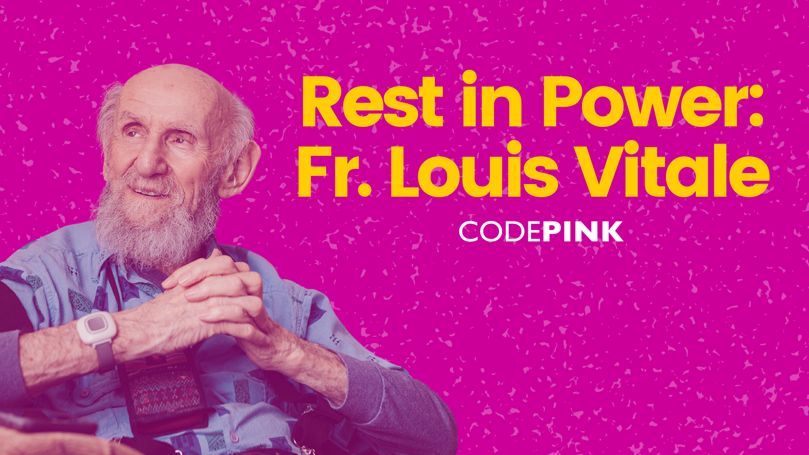 Fr. Louis Vitale - Presente! - CODEPINK - Women for Peace