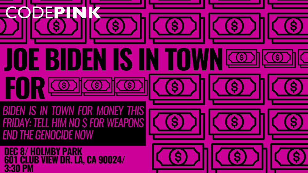 End to the Genocide in Gaza: No to Biden in LA! - CODEPINK - Women for ...