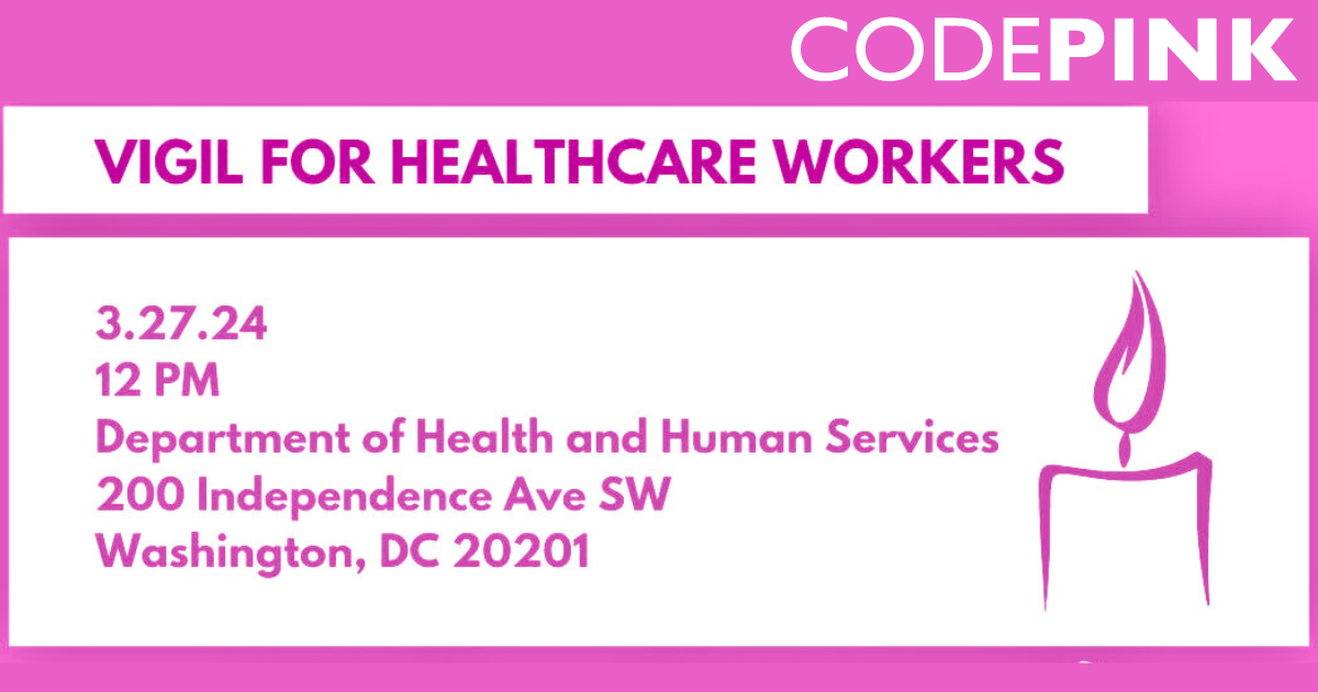 Vigil for Healthcare Workers DC - CODEPINK - Women for Peace