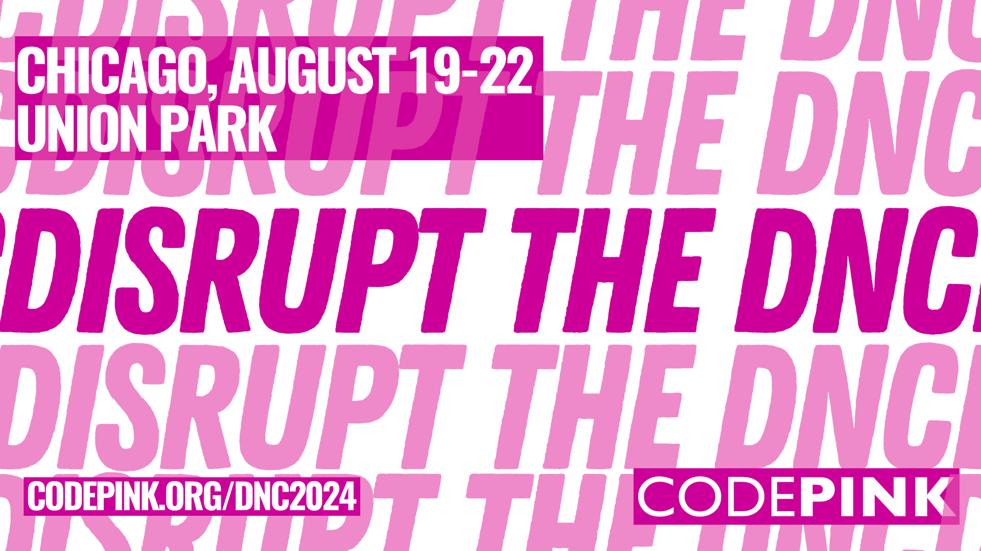 DISRUPT THE DNC: Chicago Action - CODEPINK - Women for Peace