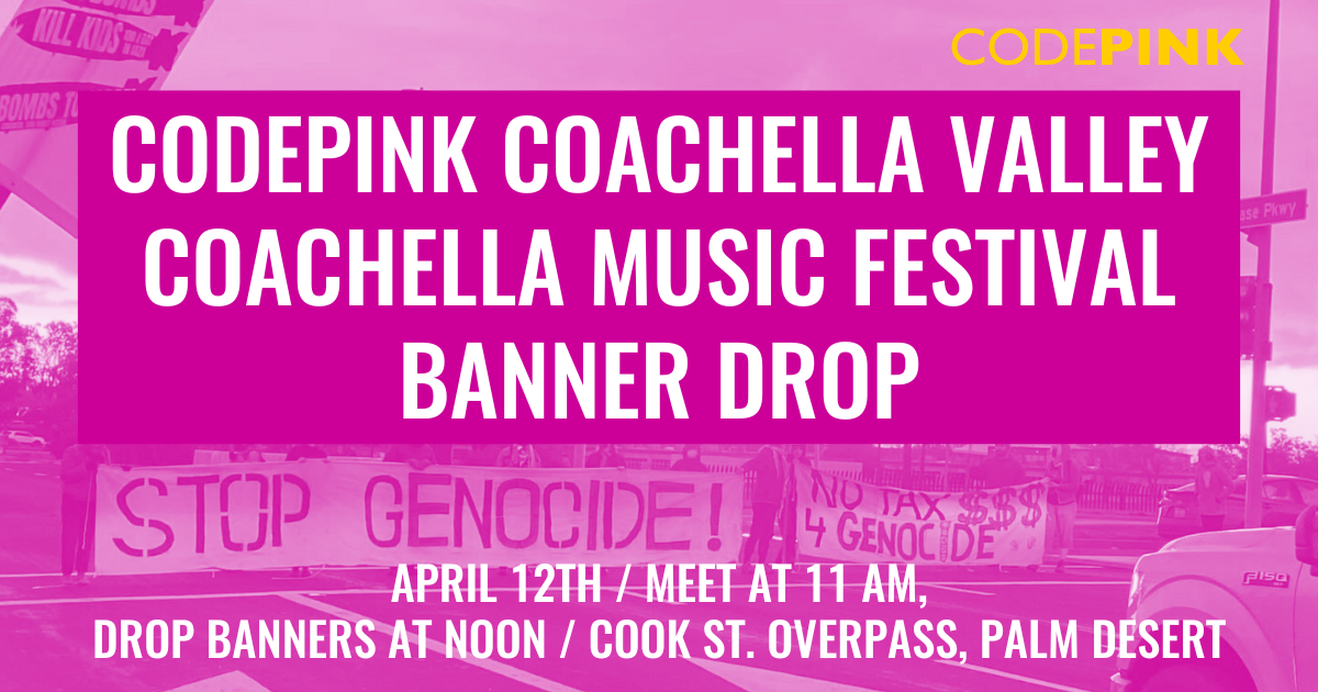 Coachella Music Festival Banner Drop: Coachella Valley - CODEPINK ...