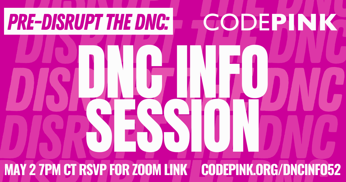 DNC Info Session - CODEPINK - Women for Peace