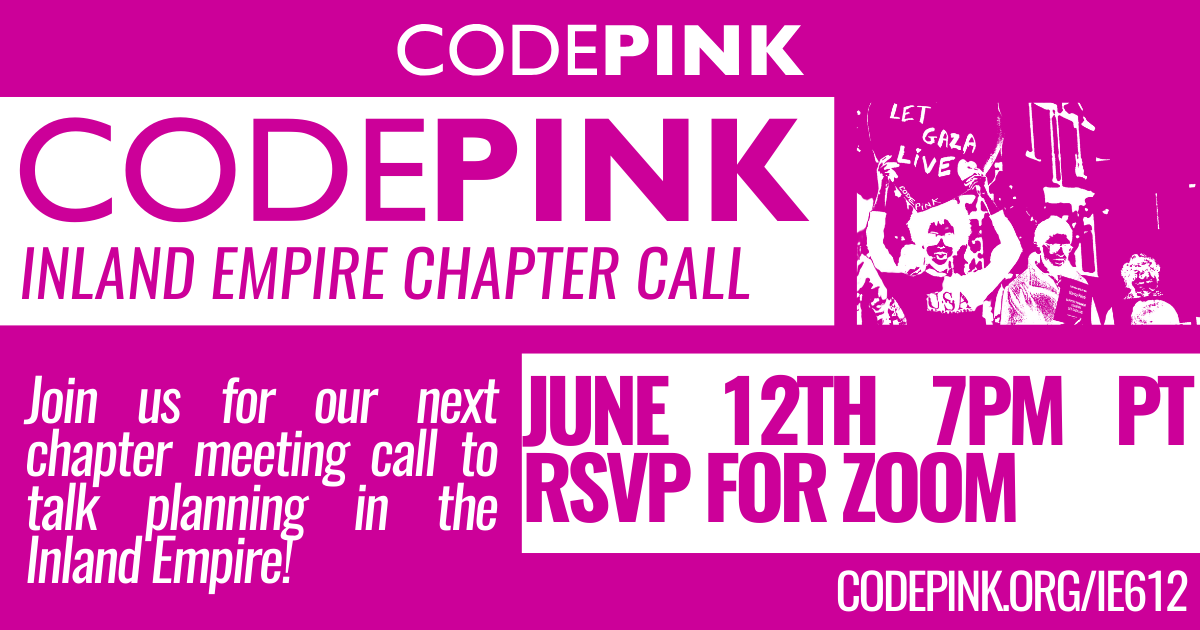 CODEPINK Inland Empire Chapter Call - CODEPINK - Women for Peace