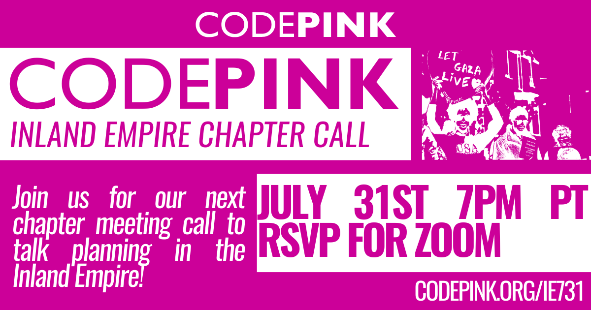 CODEPINK Inland Empire Chapter Call - CODEPINK - Women for Peace