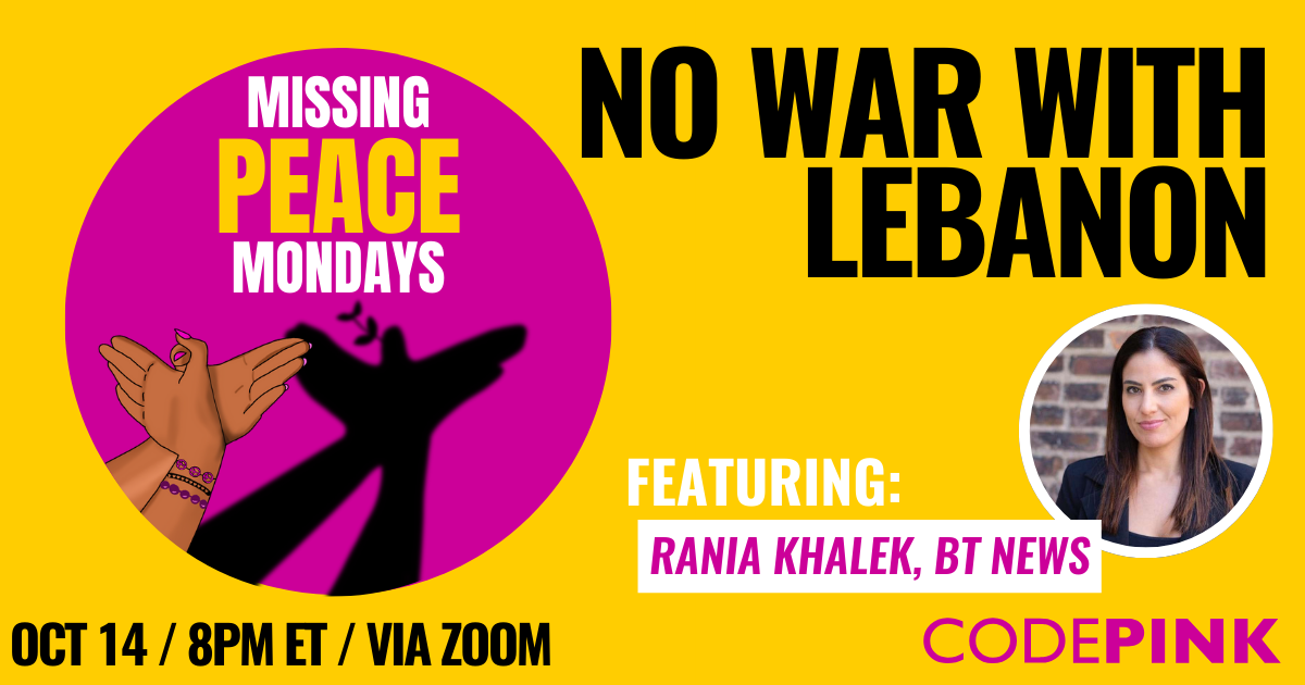 Missing Peace Mondays: No War With Lebanon! CODEPINK Community Hour 10/14