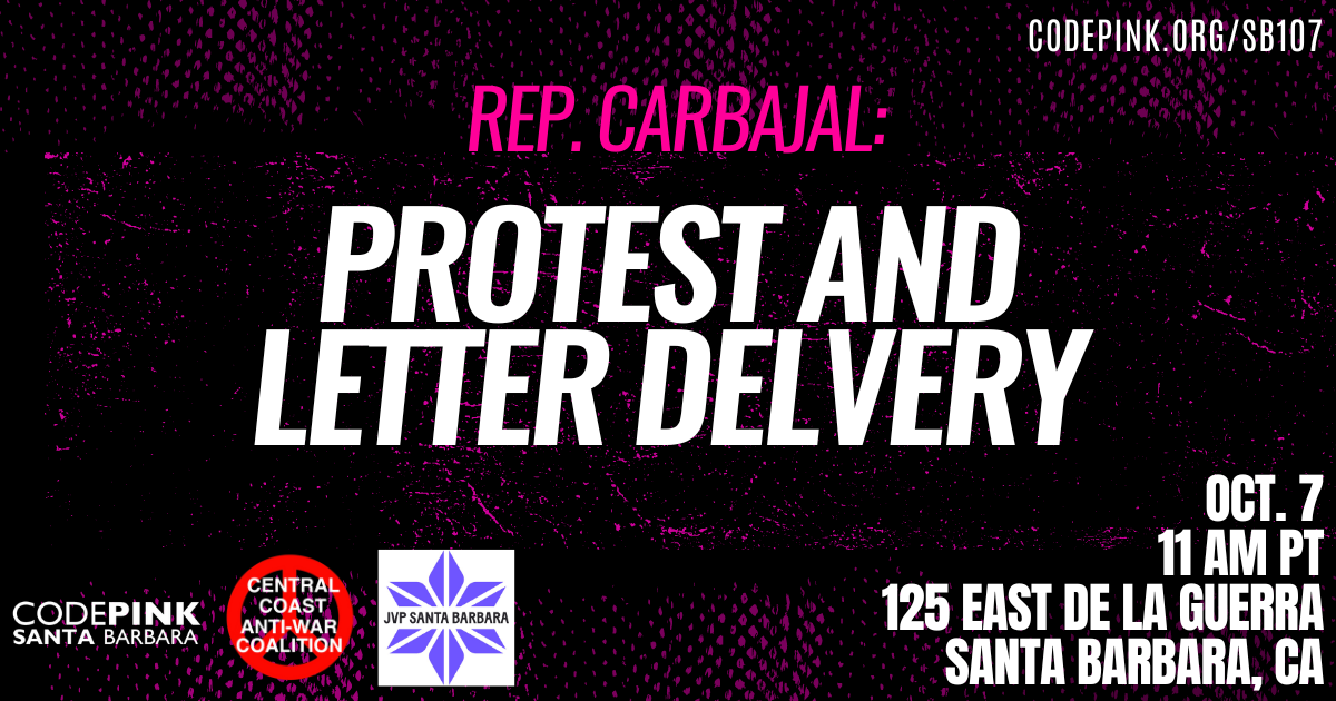 Protest & Letter Delivery to Congressman Carbajal - CODEPINK - Women ...