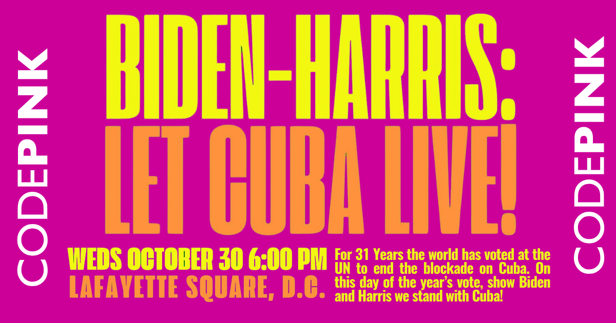 Biden-Harris: LET CUBA LIVE! - CODEPINK - Women for Peace