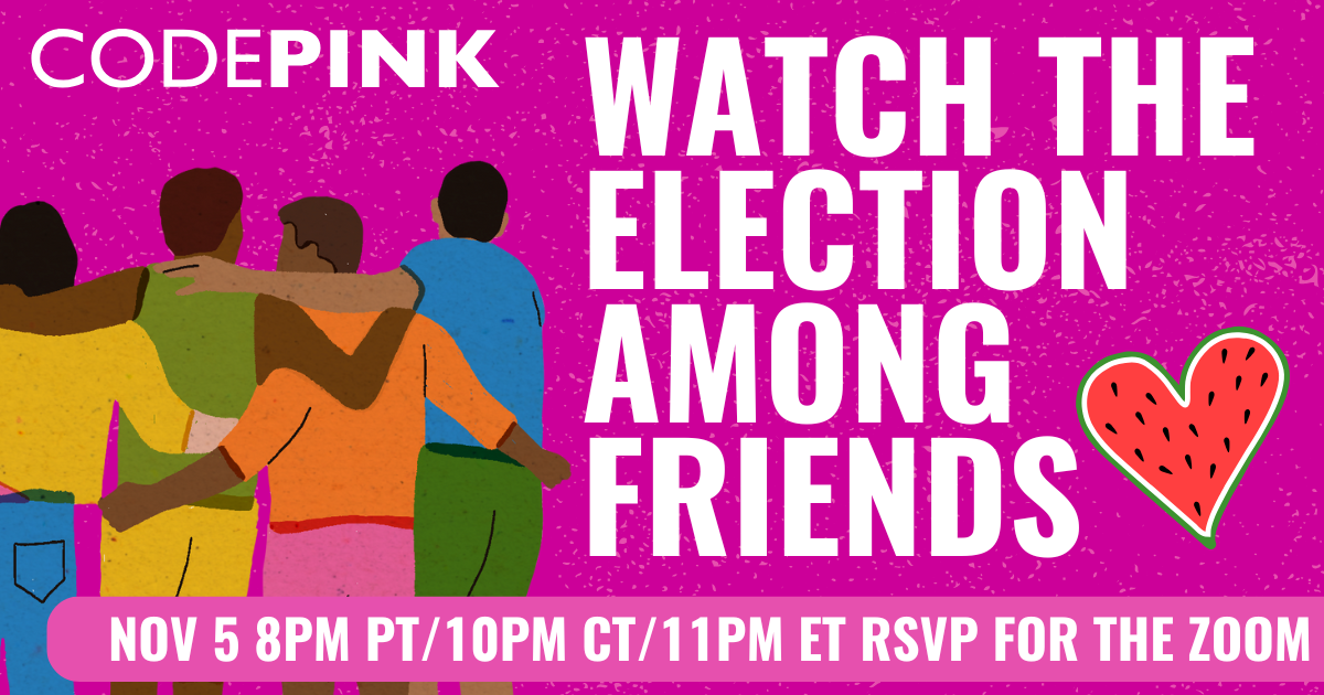 Watch the Election Among Friends - CODEPINK - Women for Peace