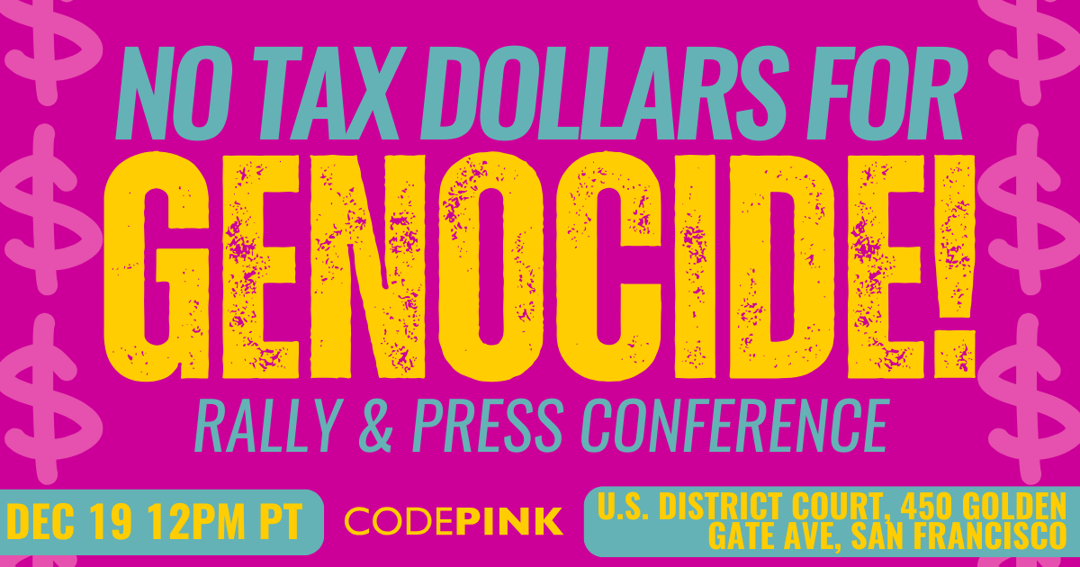 No Tax $ for Genocide: Rally & Press Conference! - CODEPINK - Women for ...