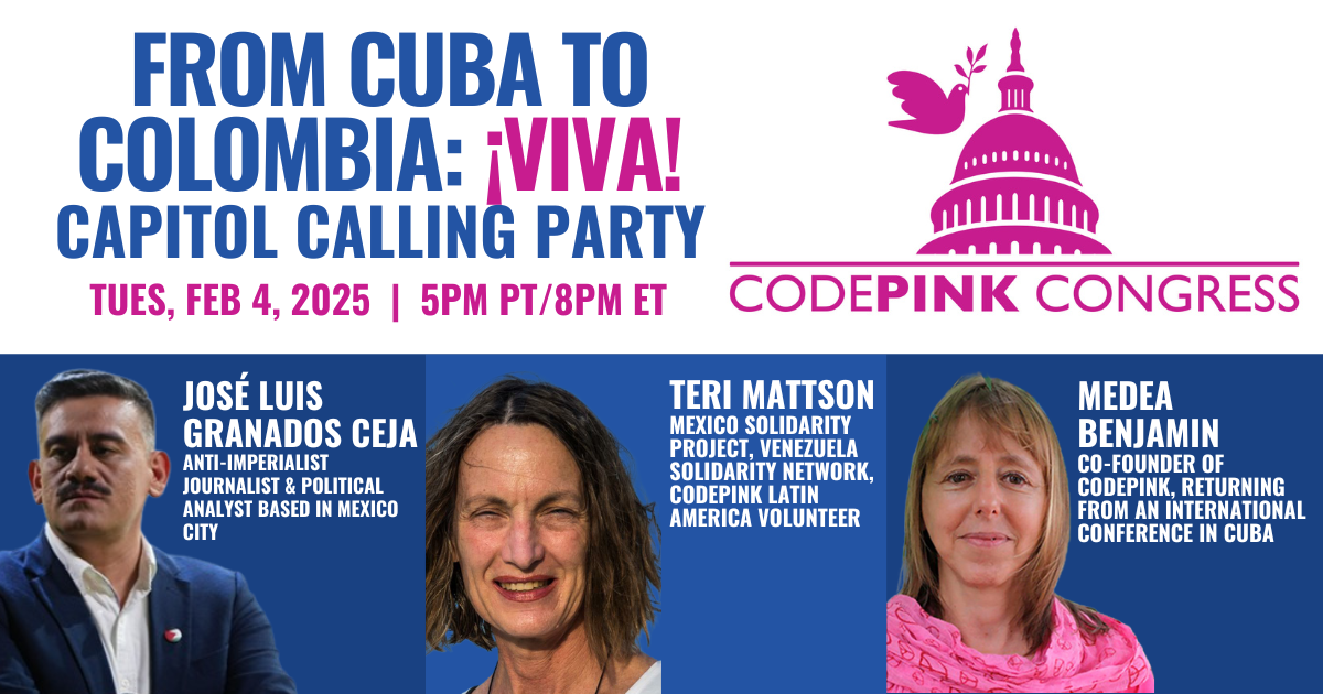 From Cuba to Colombia: ¡Viva! CODEPINK Congress Capitol Calling Party