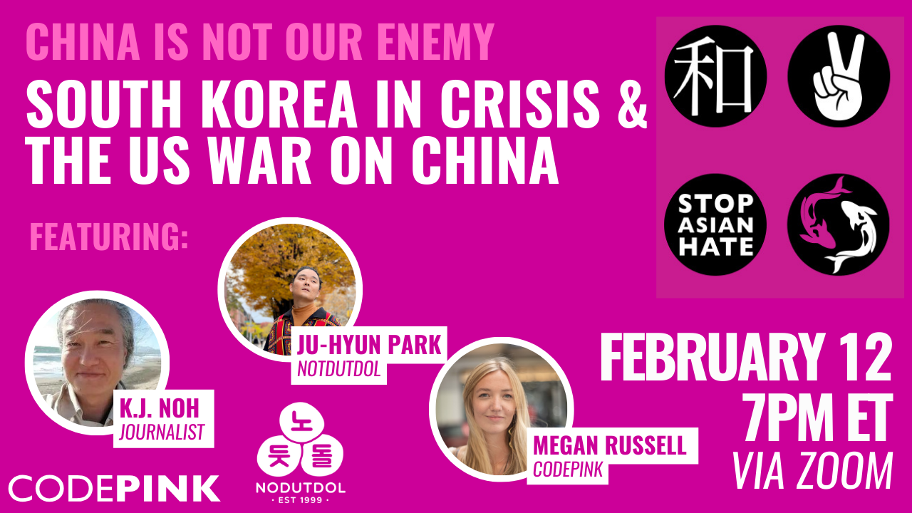 South Korea in Crisis & the US War on China Webinar - CODEPINK - Women for Peace
