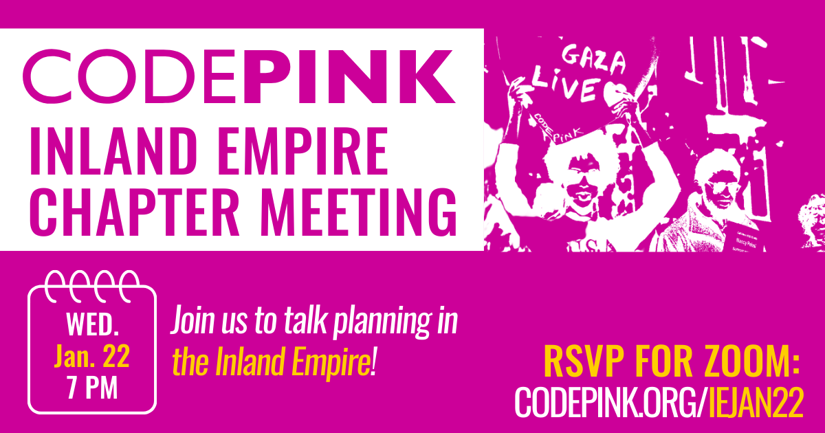 CODEPINK Inland Empire Chapter Call - CODEPINK - Women for Peace