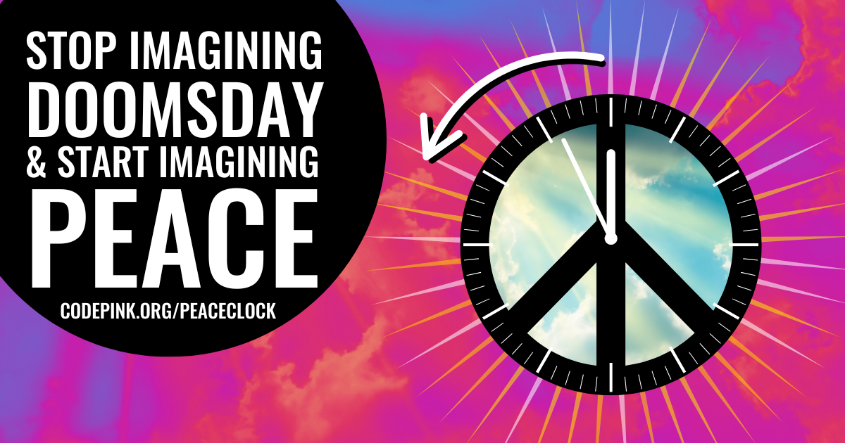 Change the Conversation from Doomsday to Peace Day - CODEPINK - Women ...