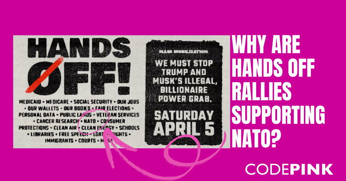 Why Are HANDS OFF Rallies Supporting NATO? - CODEPINK - Women for Peace