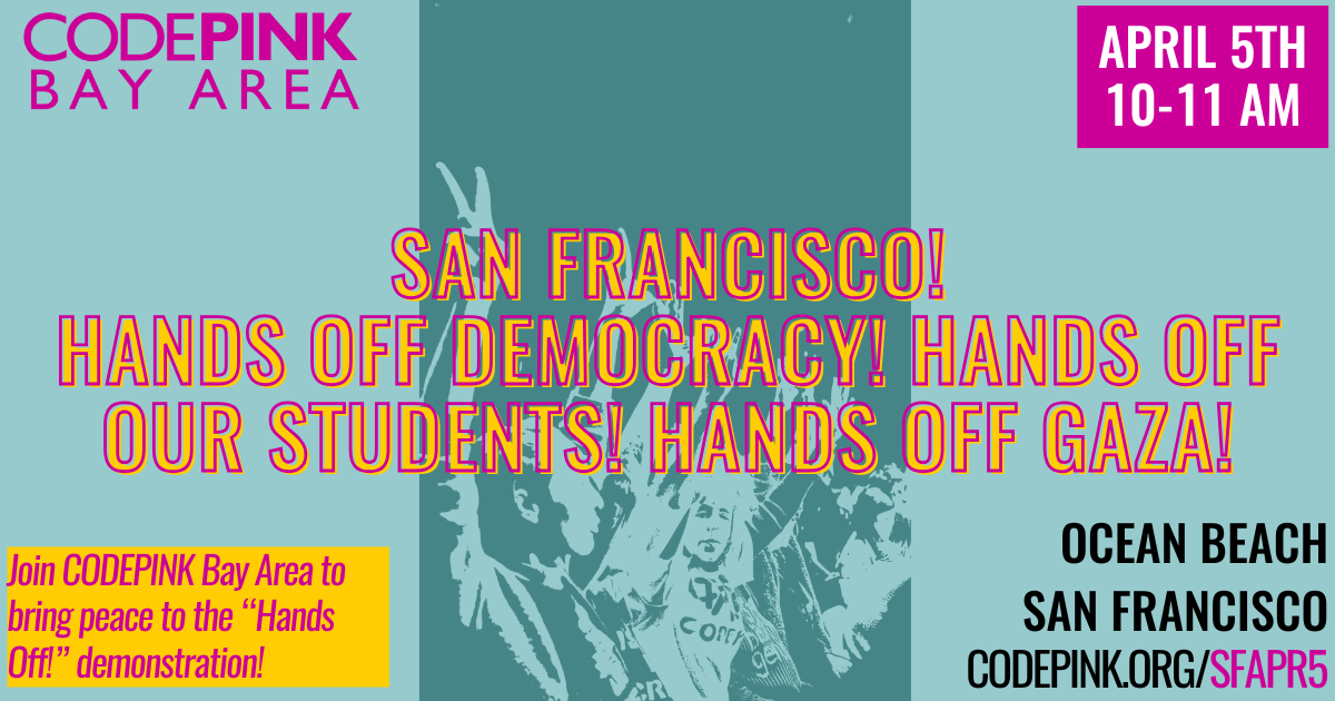 Bay Area: Bring Peace to SF! Hands Off Gaza! - CODEPINK - Women for Peace