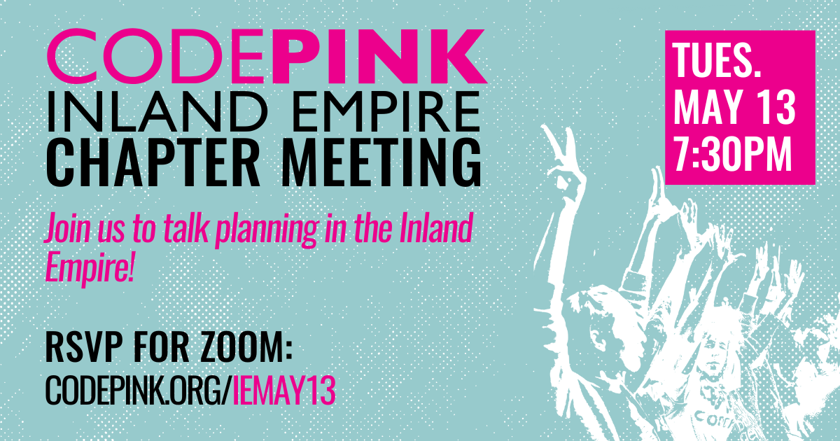 CODEPINK Inland Empire Chapter Call - CODEPINK - Women for Peace