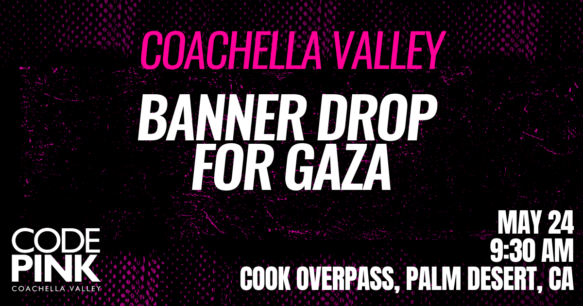 Banner Drop for Gaza: Coachella Valley - CODEPINK - Women for Peace