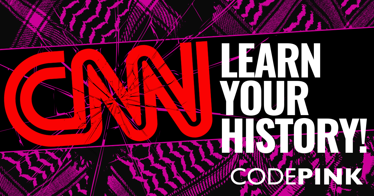 CNN: Learn Your History! - CODEPINK - Women for Peace