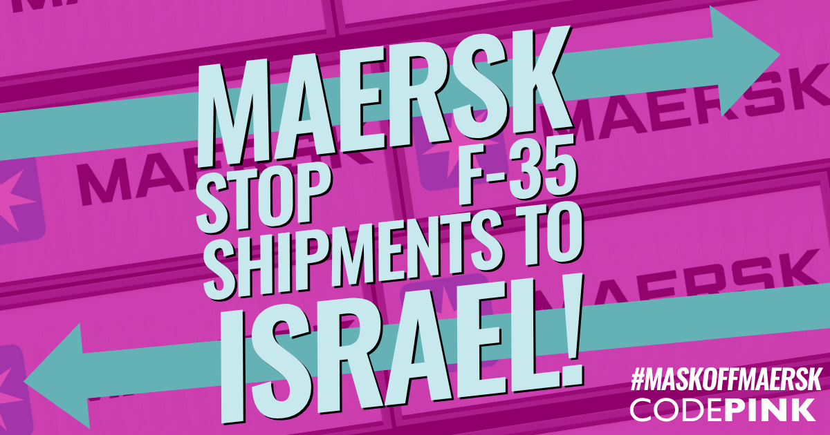 Tell Maersk: Stop F-35 Shipments to Israel! - CODEPINK - Women for Peace