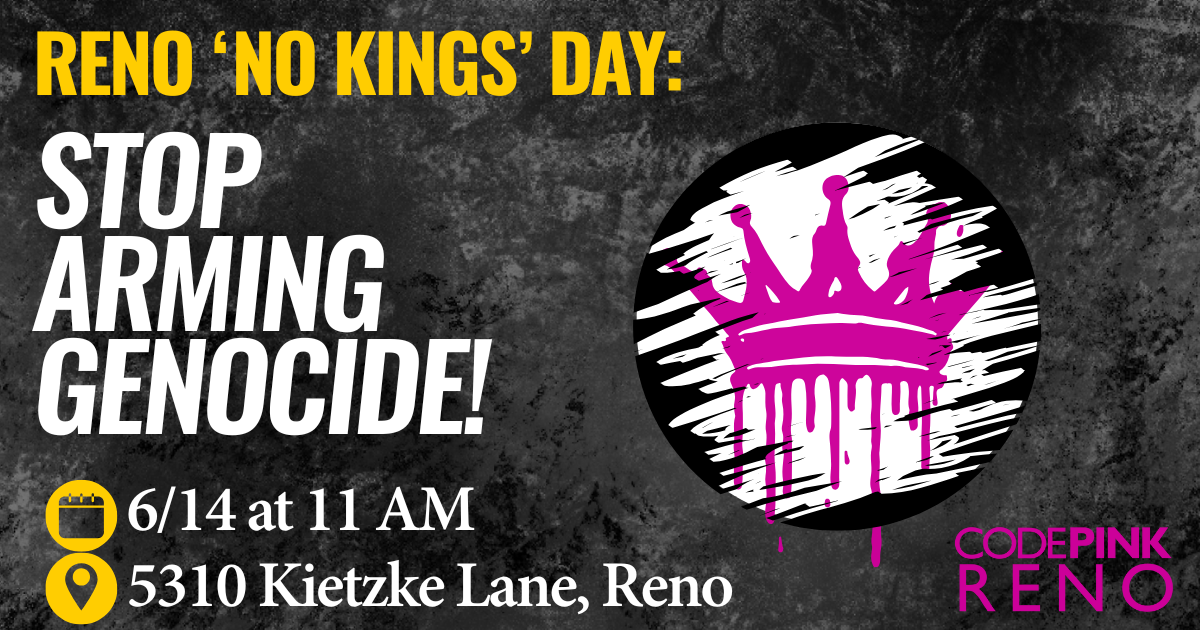 Reno 'No Kings' Day: Stop Arming Genocide! - CODEPINK - Women for Peace