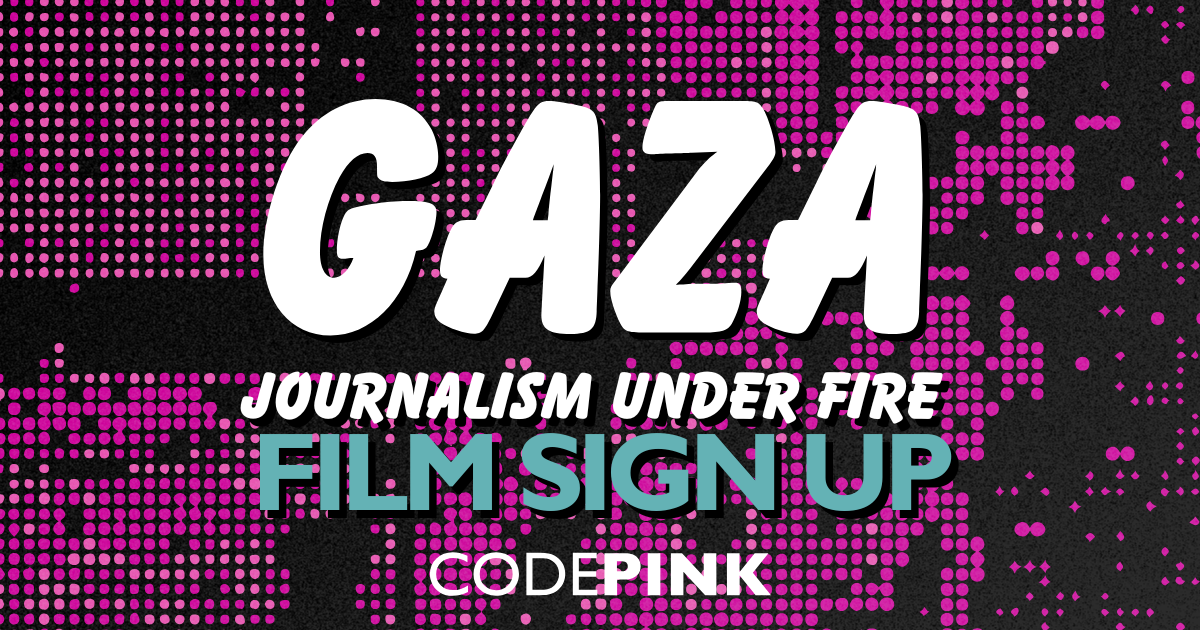 Host a Screening: Gaza: Journalism Under Fire - CODEPINK - Women for Peace