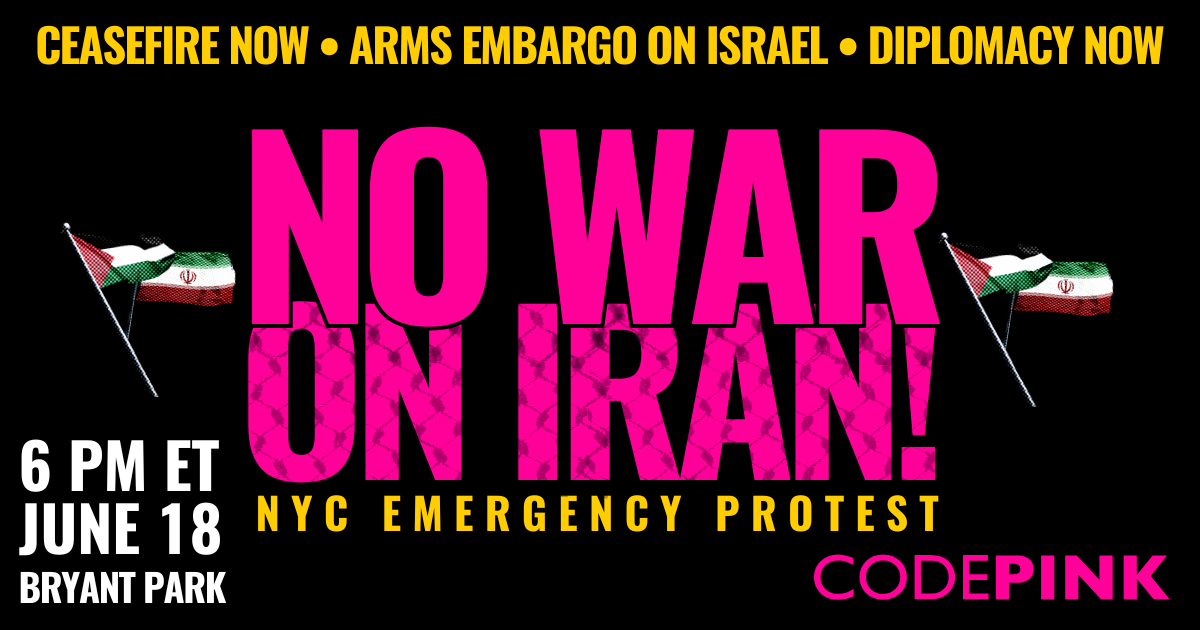 No War on Iran! NYC Emergency Action- CODEPINK - Women for Peace