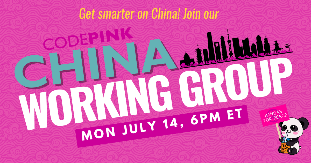 China Working Group Call - CODEPINK - Women for Peace
