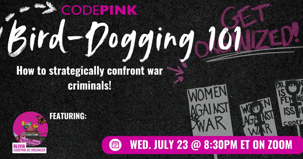 Bird-Dogging 101 Training - CODEPINK - Women for Peace