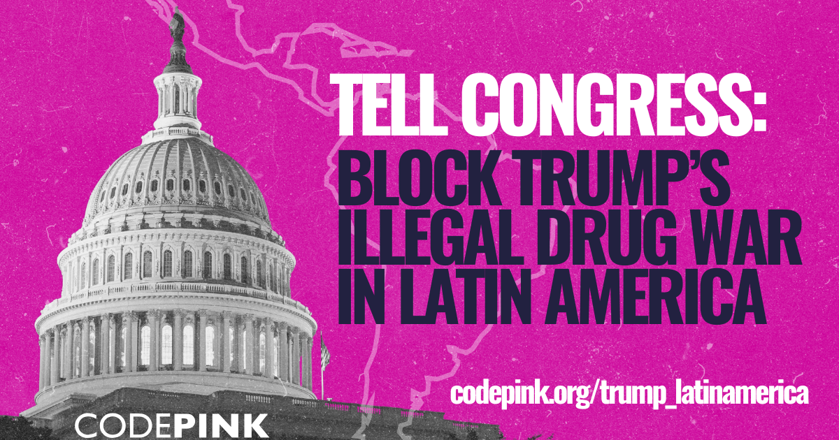 Stop Trump’s Illegal Drug War in Latin America - CODEPINK - Women for Peace