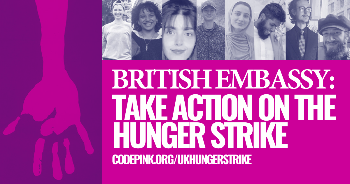 British Embassy: Take Action on the Hunger Strike! - CODEPINK - Women ...