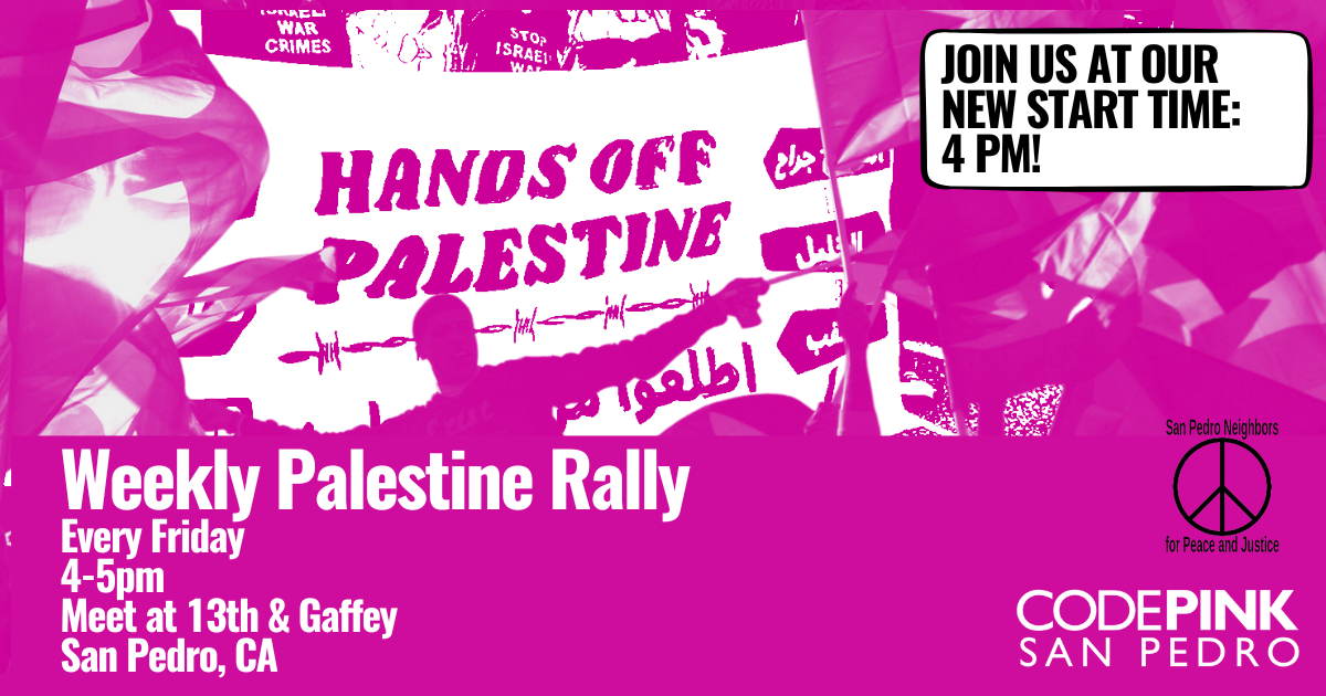 Weekly Free Palestine Rally: San Pedro, CA - CODEPINK - Women for Peace