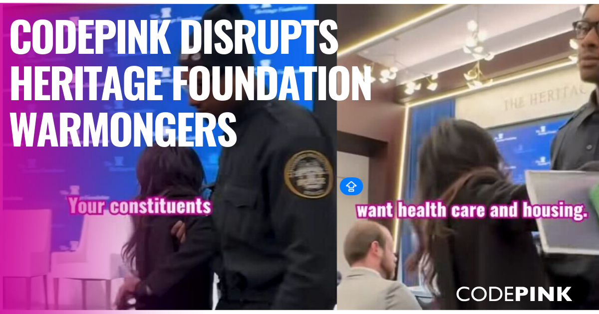 CODEPINK DISRUPTS Heritage Foundation Warmongers - CODEPINK - Women for ...
