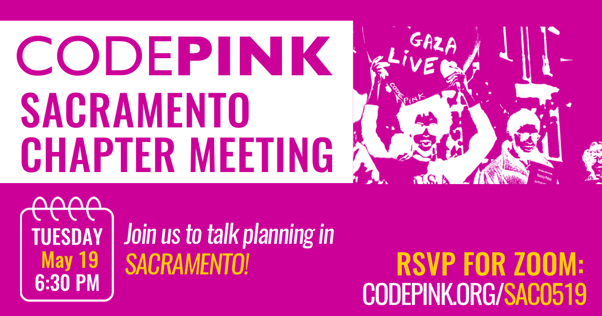 CODEPINK Sacramento Chapter Call - CODEPINK - Women for Peace