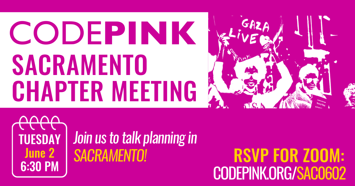 CODEPINK Sacramento Chapter Call - CODEPINK - Women for Peace