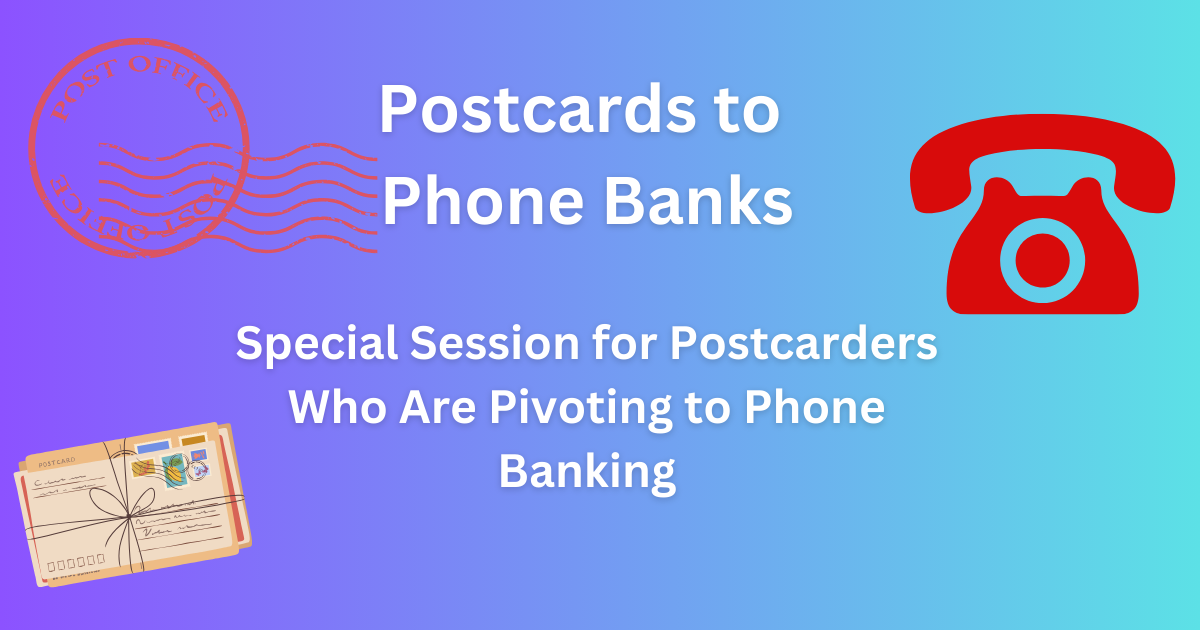 Postcards to Phone Banks Session 1 PM PT