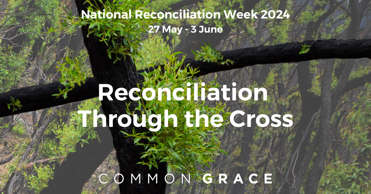 National Reconciliation Week 2024 - Common Grace