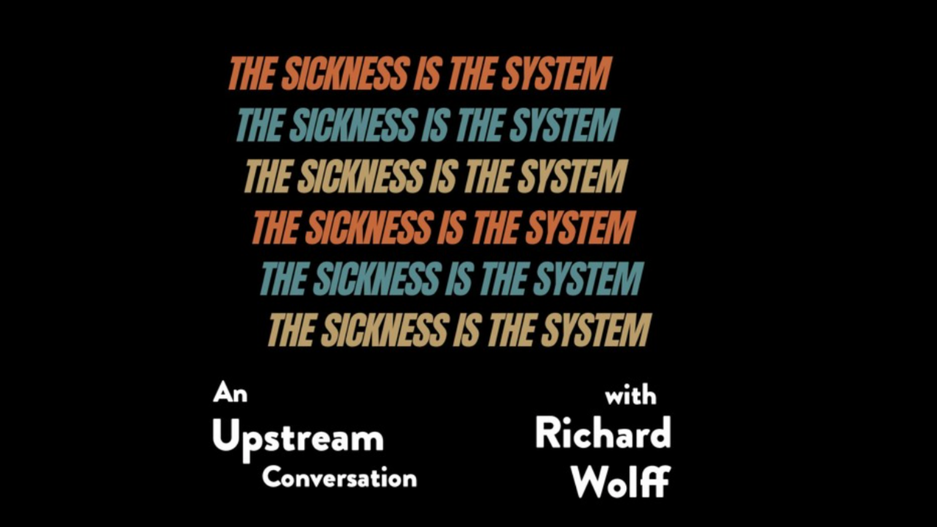 Upstream Podcast: How The Sickness is the System - RDWolff