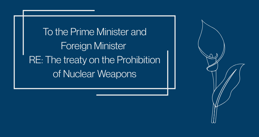 A letter to the Prime Minister and Foreign Minister RE: The treaty on the Prohibition of Nuclear ...
