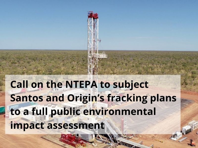 Call on the NTEPA to subject Santos and Origin’s fracking plans to a ...