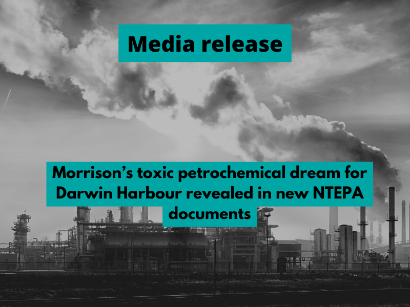 Media release: Morrison’s toxic petrochemical dream for Darwin Harbour ...