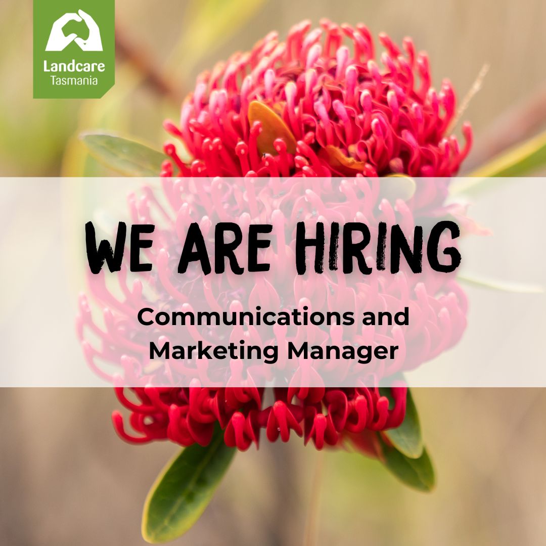 We Are Hiring - Communications and Marketing Manager - Landcare Tasmania