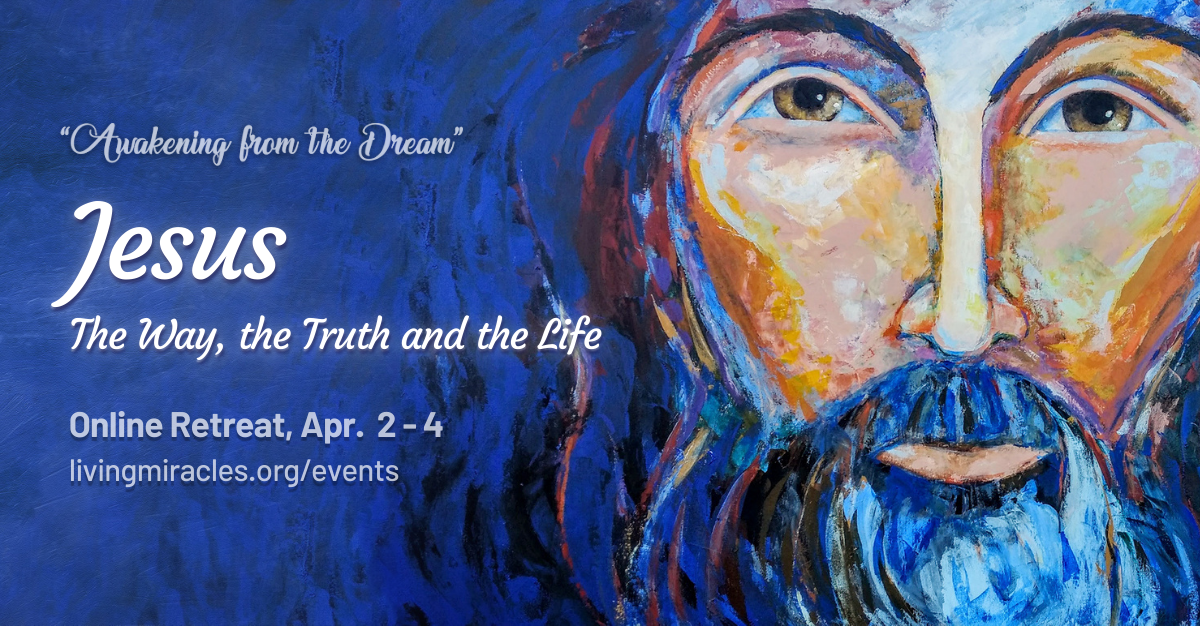ACIM Online Retreat "Jesus: The Way, the Truth and the Life" with David ...