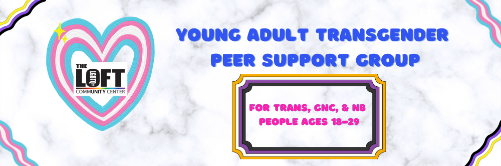 Young Adult Trans Peer Support Group - The LOFT: LGBTQ+ Center