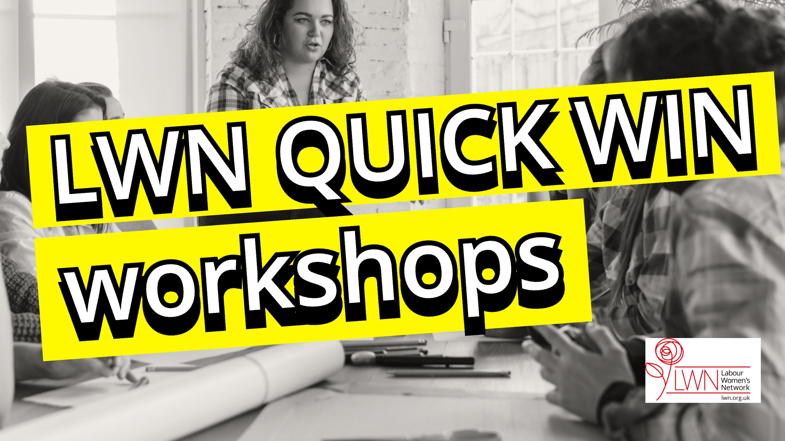 Quick Win Workshop by LWN - Labour Women's Network